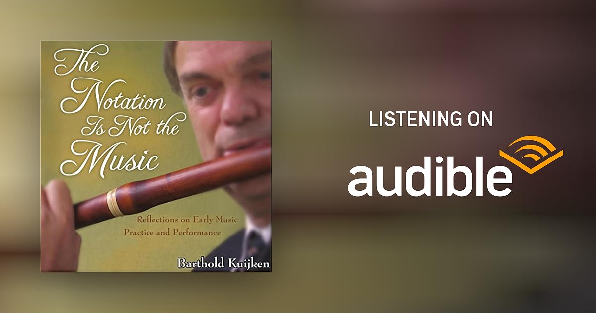 The Notation Is Not The Music By Barthold Kuijken Audiobook Audible The Notation Is Not The Music By Barthold Kuijken Audiobook Audible